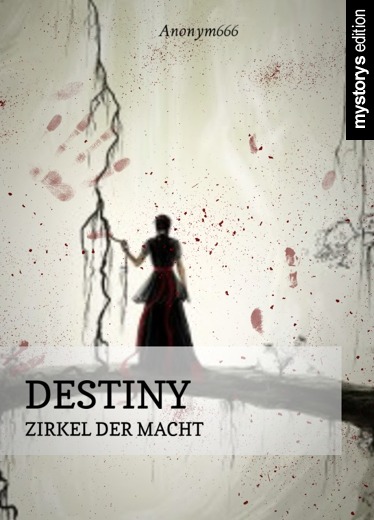 Romane & Erzählungen: Destiny - Zirkel der Macht von Anonym666 Romane & Erzählungen: Destiny - Zirkel der Macht von Anonym666
