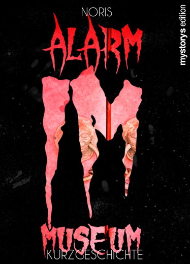 Fantasy & Horror: ALARM IM MUSEUM - Kurzgeschichte von NORIS